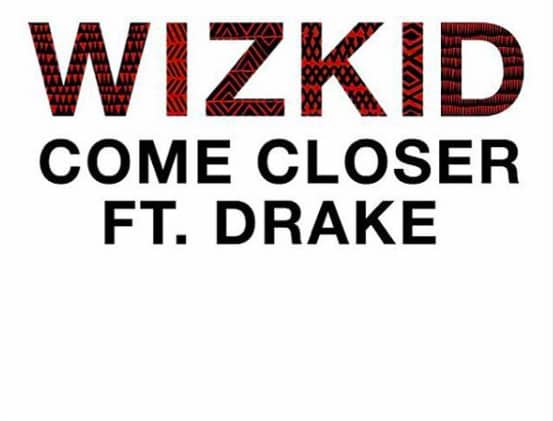 Listen To Wizkid’s “Come Closer” Featuring Drake | The FADER