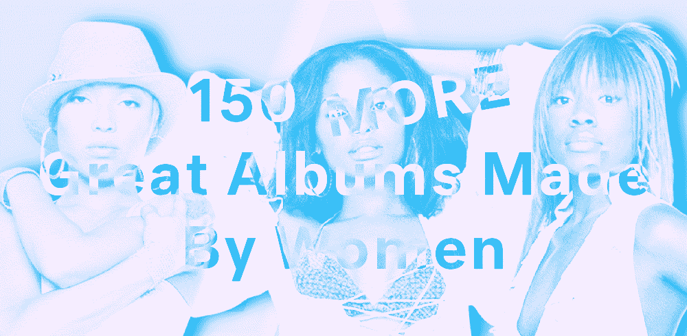150 More Great Albums Made By Women | The FADER