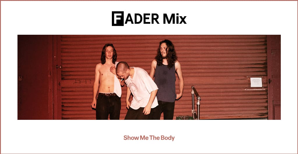 FADER Mix: Show Me The Body | The FADER